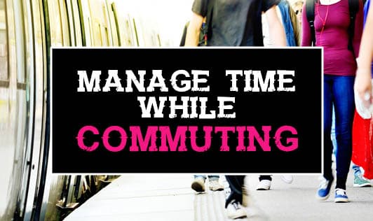 Manage time While Commuting - The Wellness Corner