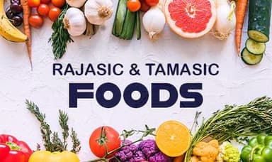 Rajasic And Tamasic Food Meaning: Food List, Effects And Suggested ...